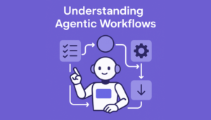 Understanding Agentic Workflows: Patterns and Use Cases
