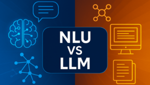 NLU vs LLM: Breaking Down Their Core Capabilities