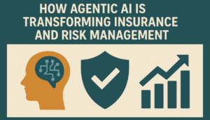 How Agentic AI is Transforming Insurance and Risk Management